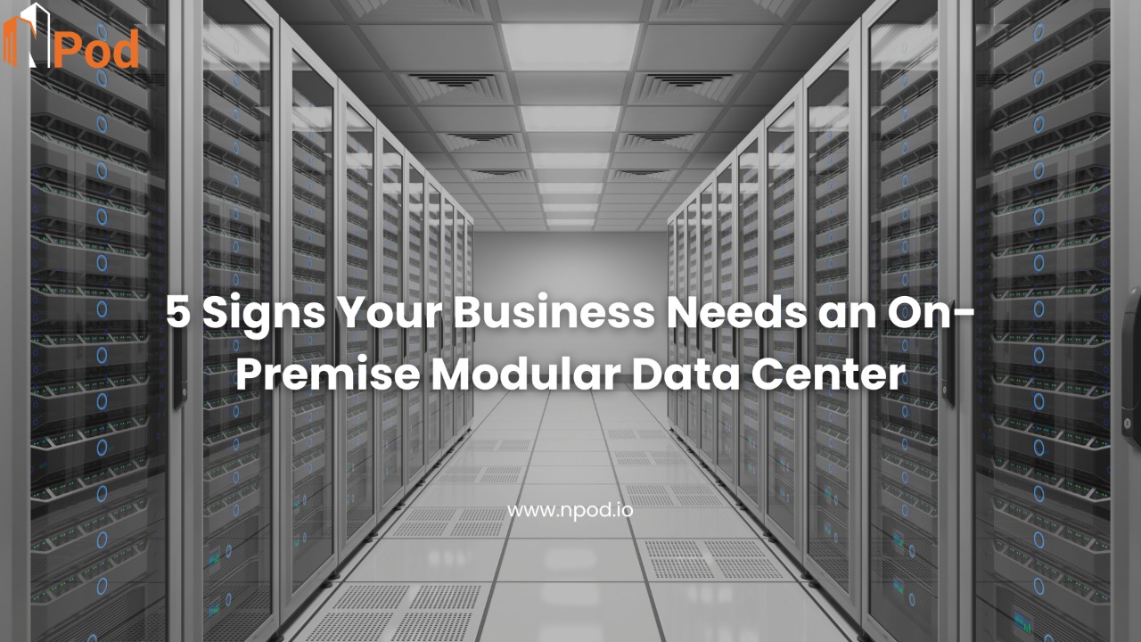 NPod | Blog 5 Signs You Need an On-Premise Modular Data Center
