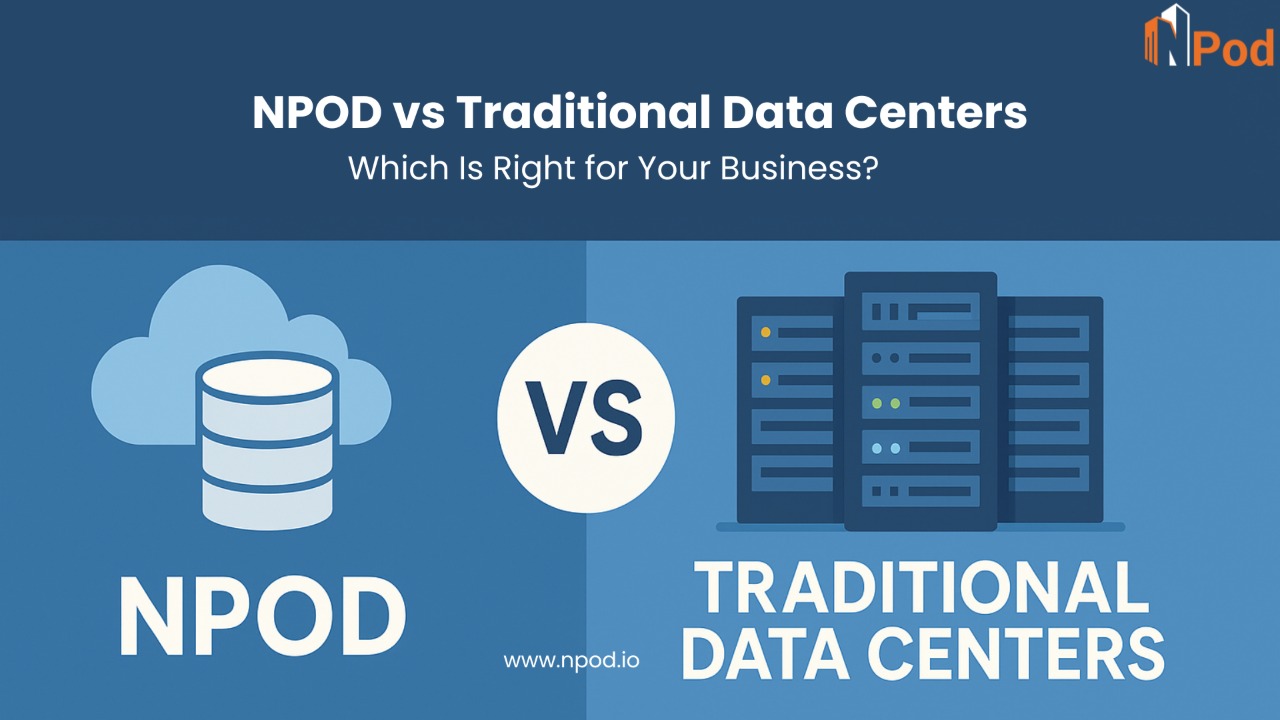 NPod | Blog NPOD vs Traditional Data Centers: Key Differences in 2025