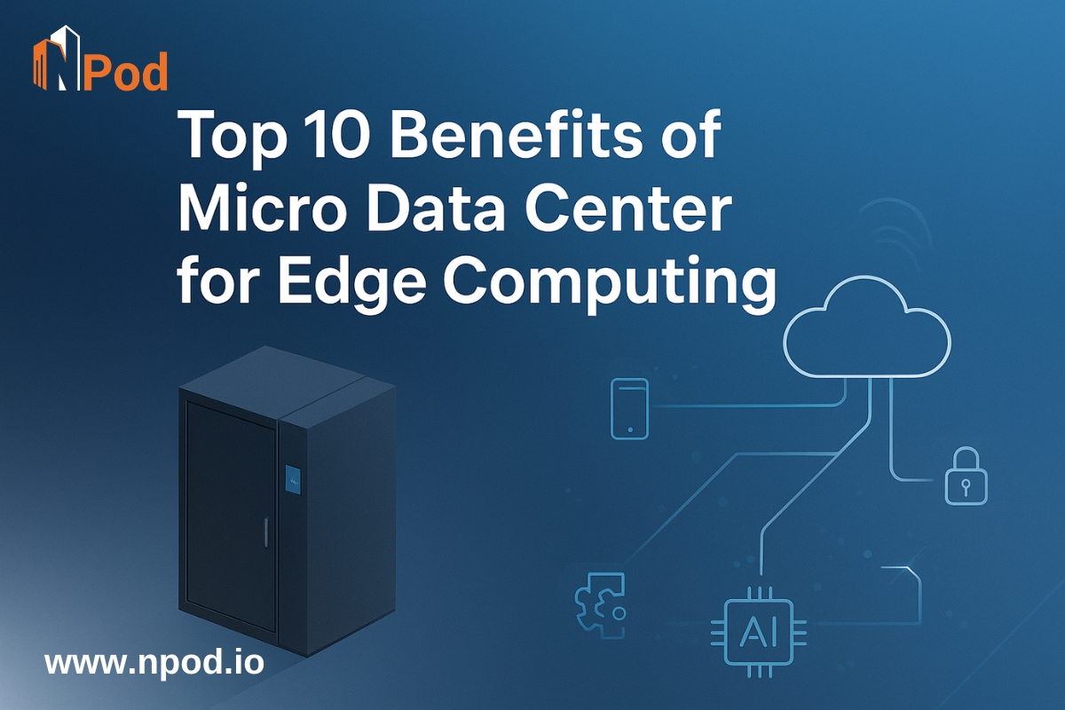 Top 10 Benefits of Micro Data Center for Edge Computing